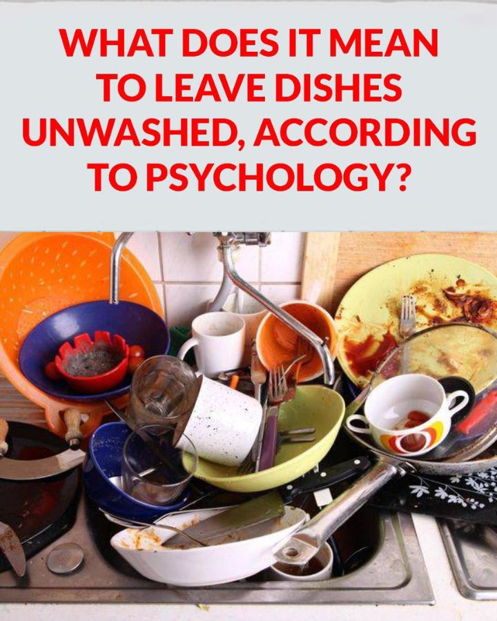 The Psychological Meaning of Leaving Dirty Dishes and Why They Shouldn ...